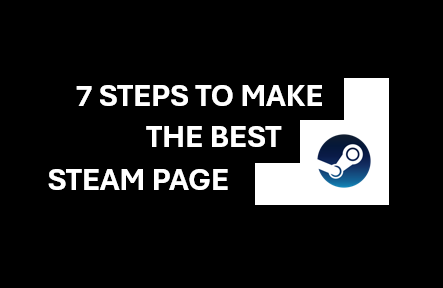 7 STEPS TO IMPROVE YOUR STEAM STORE PAGE – STEP UP YOUR GAME