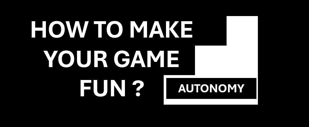HOW TO MAKE YOUR GAME FUN ? FOSTERING PLAYER ENGAGEMENT THROUGH FREEDOM ...